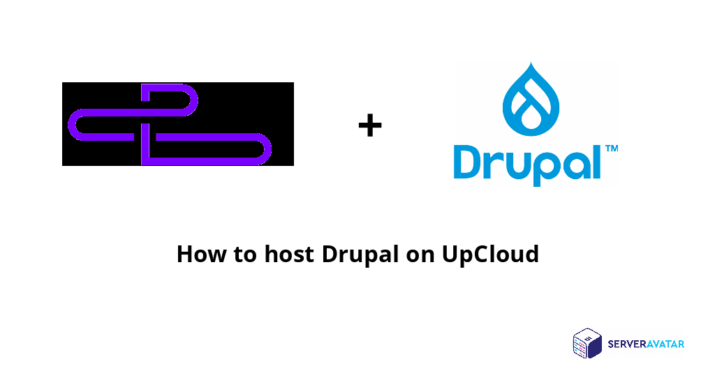 How to host Drupal on UpCloud Cloud Server - ServerAvatar