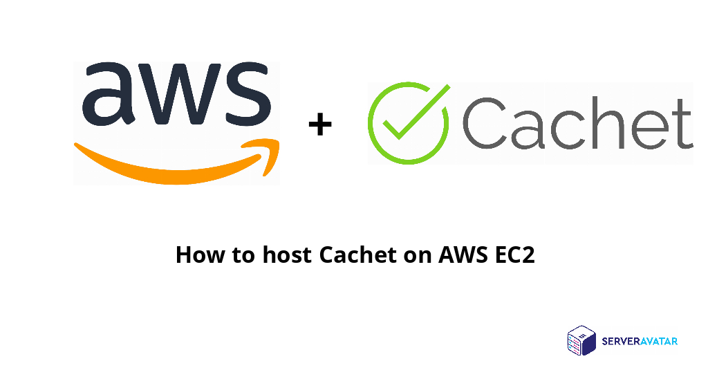 How to host Cachet on AWS EC2 VM Instance - ServerAvatar